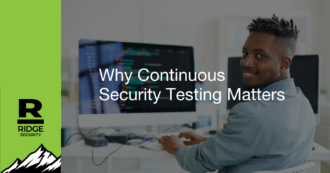 Why Continuous Security Testing Matters | Ridge Security