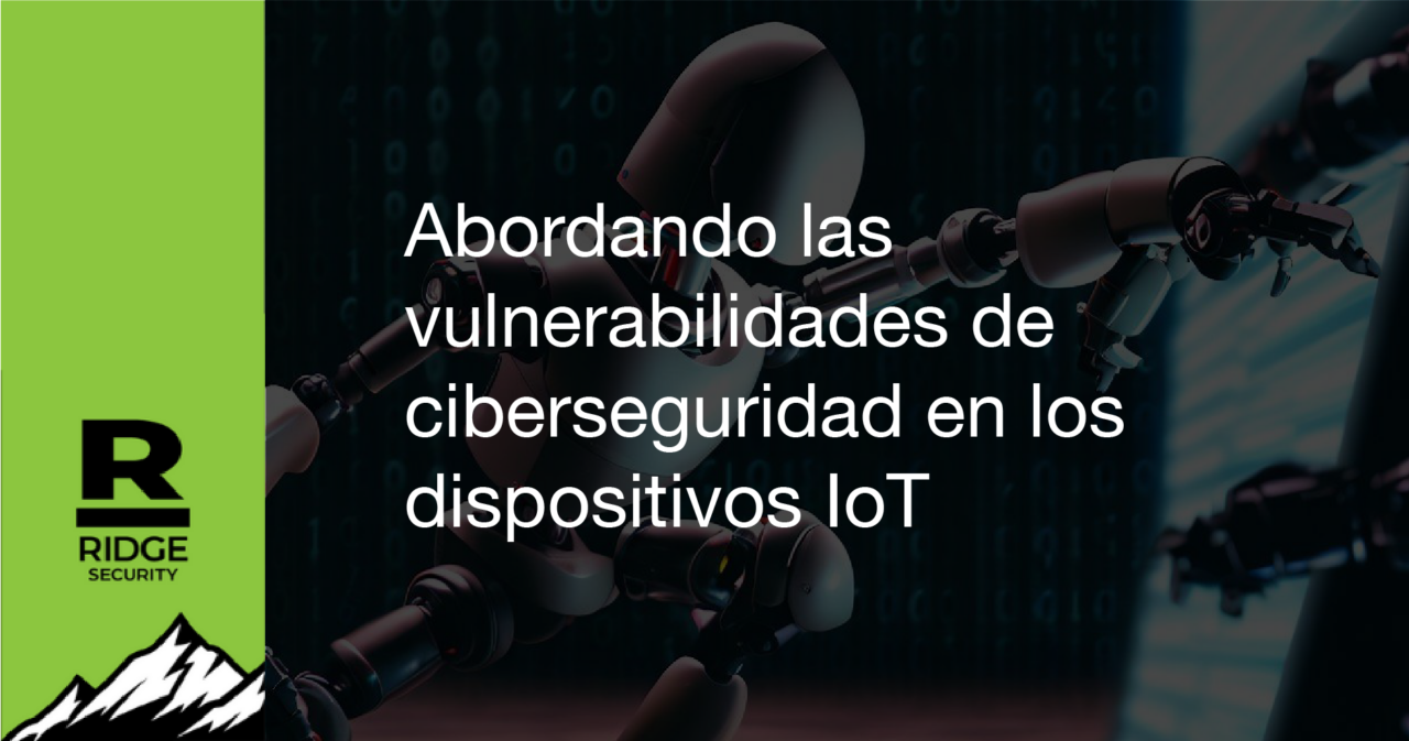 Abordando las vulnerabilidades de ciberseguridad en los dispositivos IoT | Ridge Security