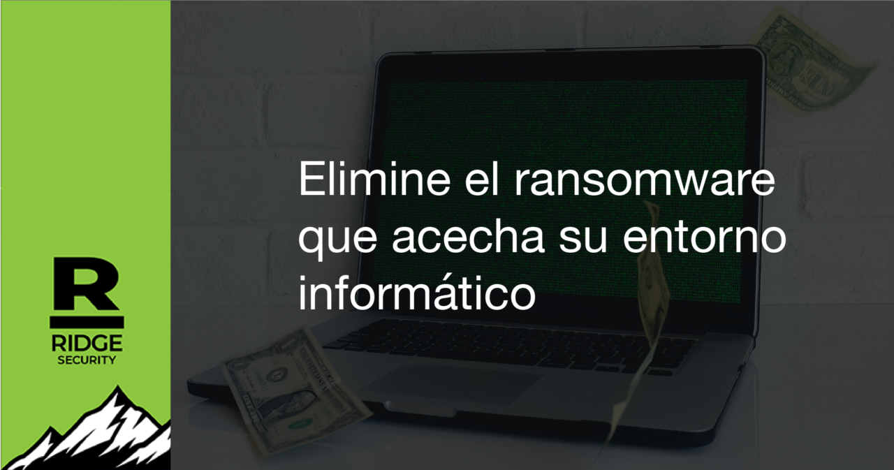 Elimine el ransomware que acecha su entorno informático | Ridge Security