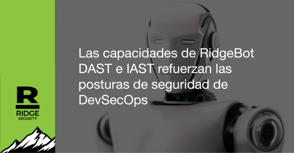 Las capacidades de RidgeBot DAST e IAST refuerzan las posturas de ...