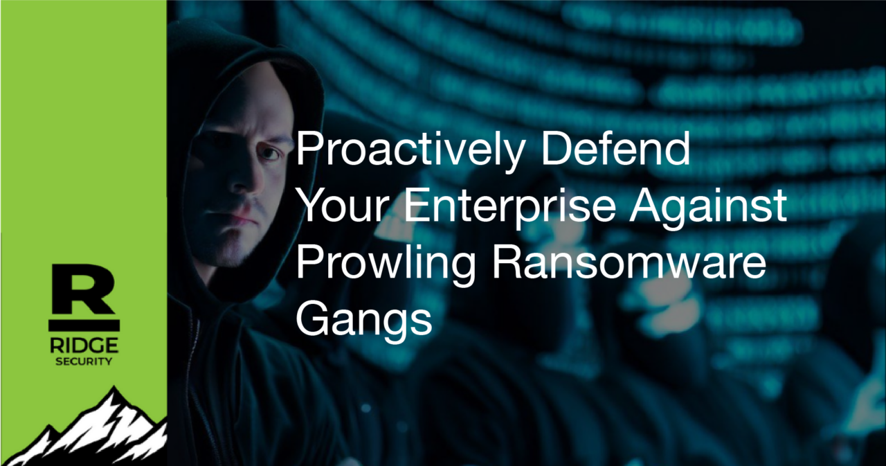 Proactively Defend Your Enterprise Against Prowling Ransomware Gangs ...