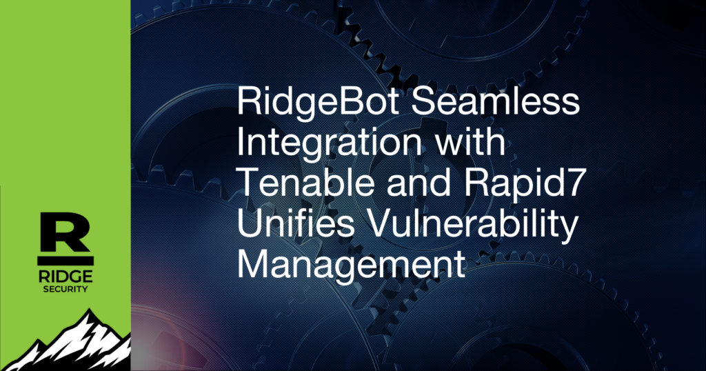 RidgeBot Seamless Integration with Tenable and Rapid7 Unifies ...