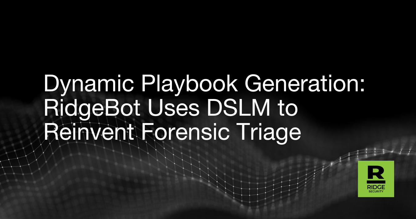 Dynamic Playbook Generation - RidgeBot Uses DSLM to Reinvent Forensic ...