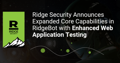 Ridge Security Announces Expanded Core Capabilities in RidgeBot